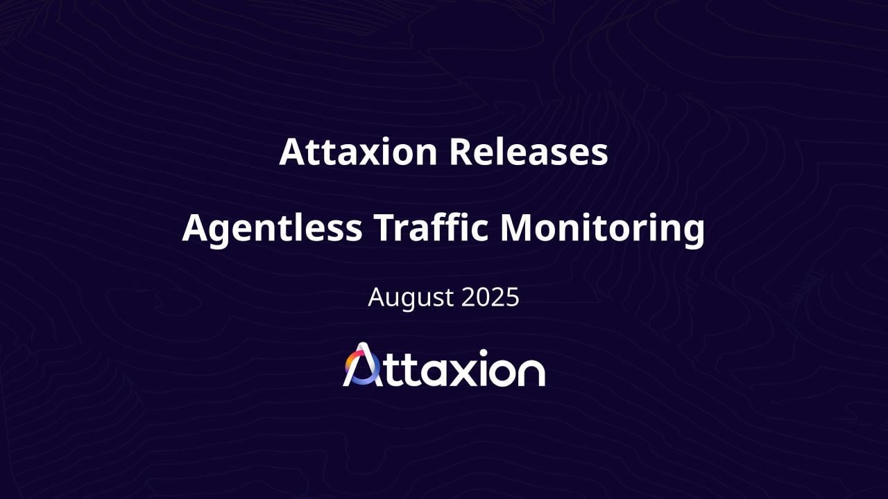 Attaxion Releases Agentless Traffic Monitoring for Immediate Risk ...
