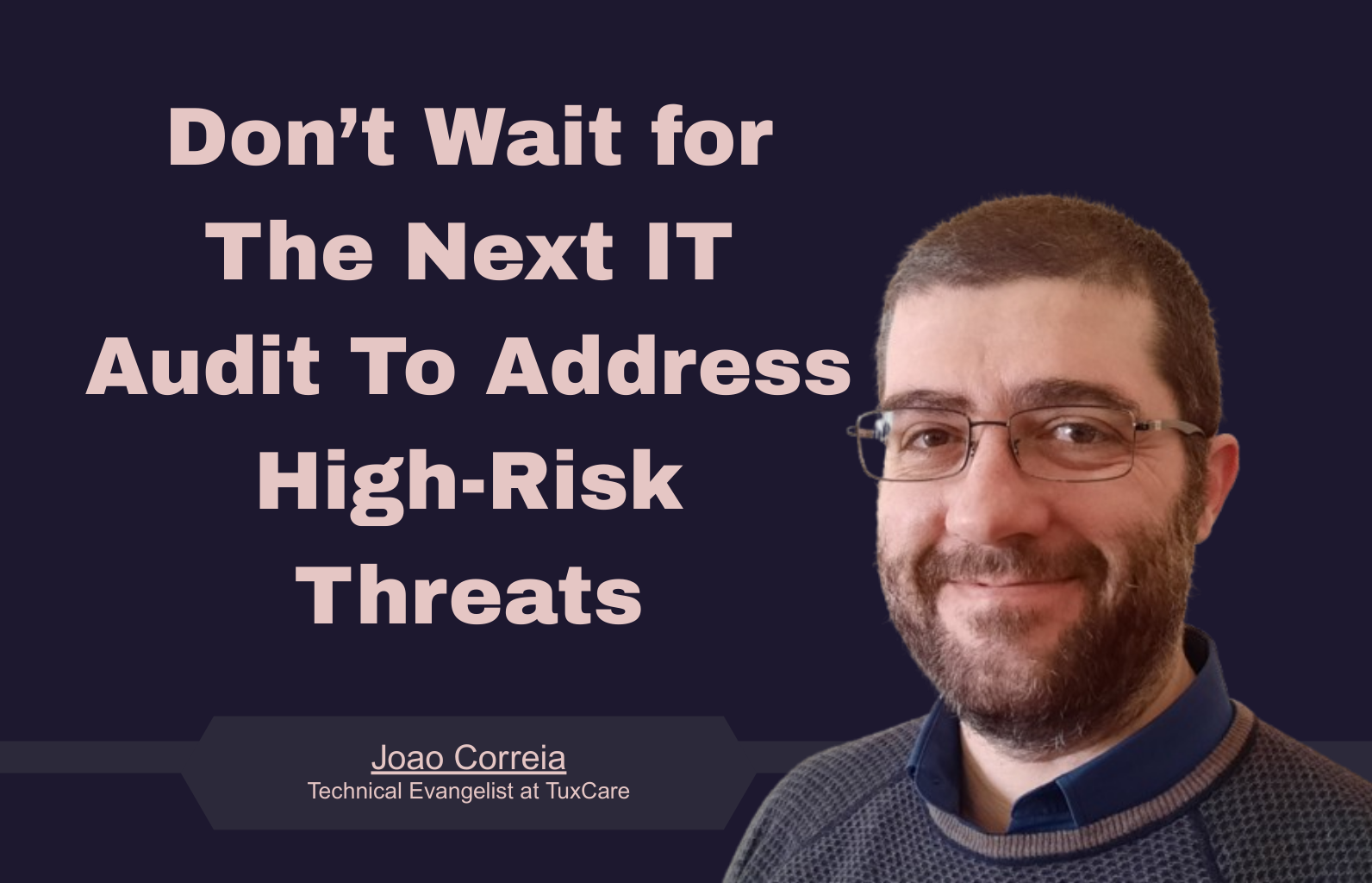 Don't Wait for The Next IT Audit To Address High-Risk Threats ...
