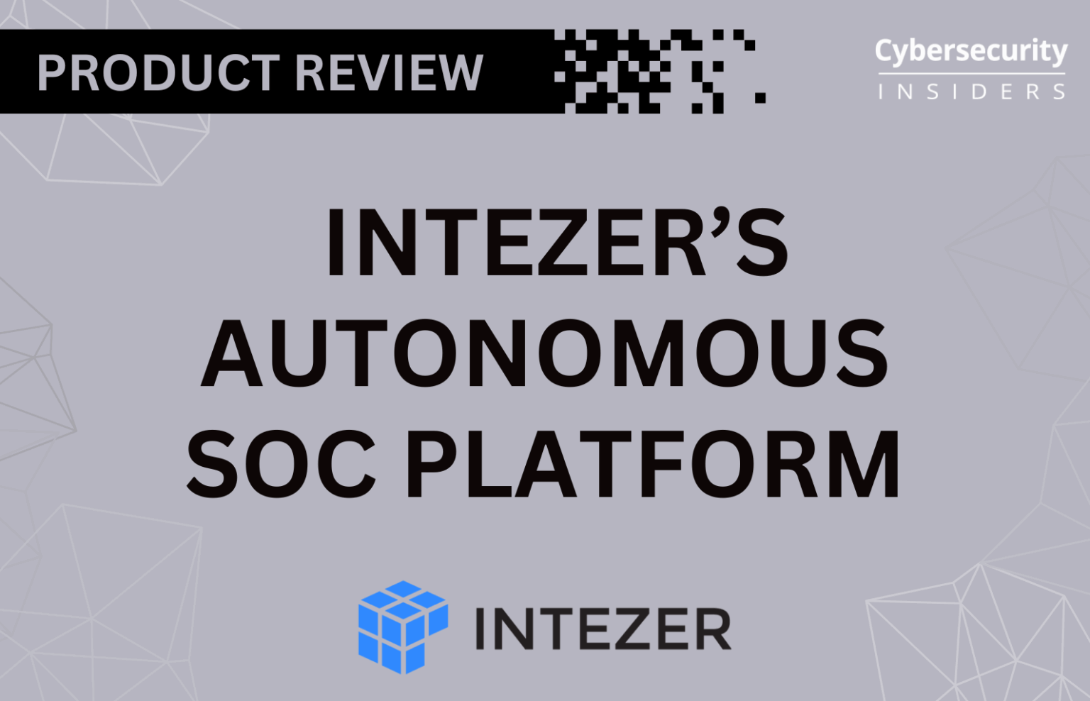 INTEZER’S AUTONOMOUS SOC PLATFORM - Cybersecurity Insiders